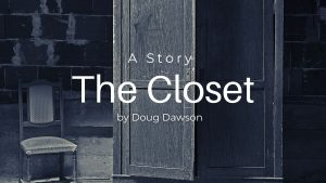 The Closet by Doug Dawson - Short Stories
