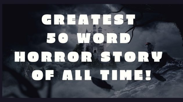 Greatest 50 Word Horror Story Of All Time you Vote EveryWriter greatest-50-word-horror-story-of-all-time-you-vote-everywriter