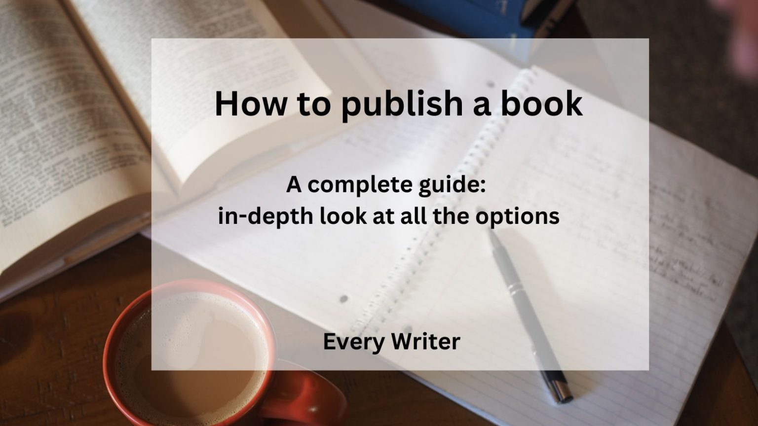 How to Publish a Book: A complete guide - EveryWriter