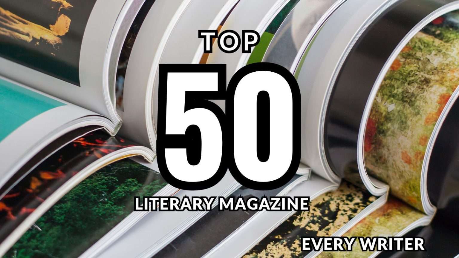 Top 50 Literary Magazines -Every Writer - EveryWriter