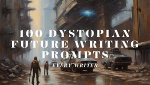100 dystopian writing prompts - EveryWriter