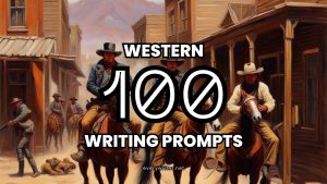 100 Western Writing Prompts - EveryWriter