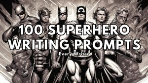 100 Superhero Writing Prompts - EveryWriter