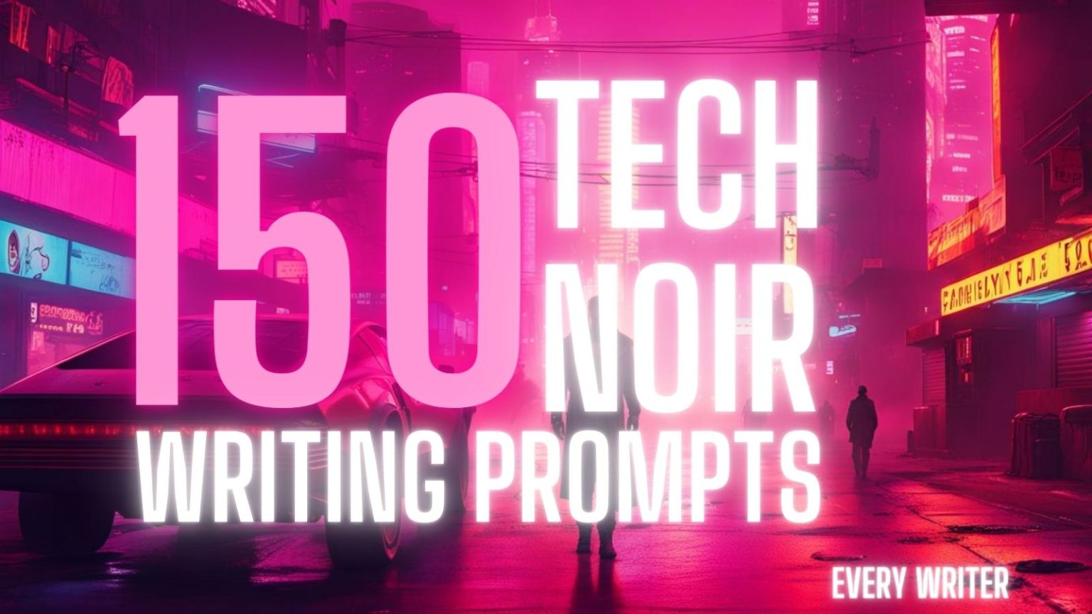150 tech noir writing prompts - EveryWriter