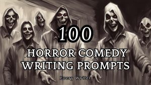 100 horror comedy writing prompts - EveryWriter
