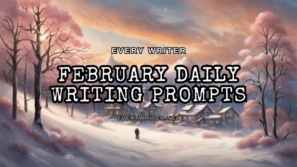 February Daily Writing Prompts - EveryWriter