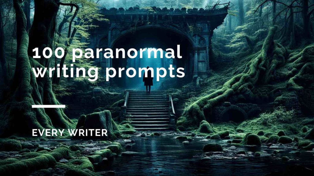 100 paranormal writing prompts - EveryWriter