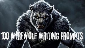 100 Werewolf Writing Prompts - EveryWriter