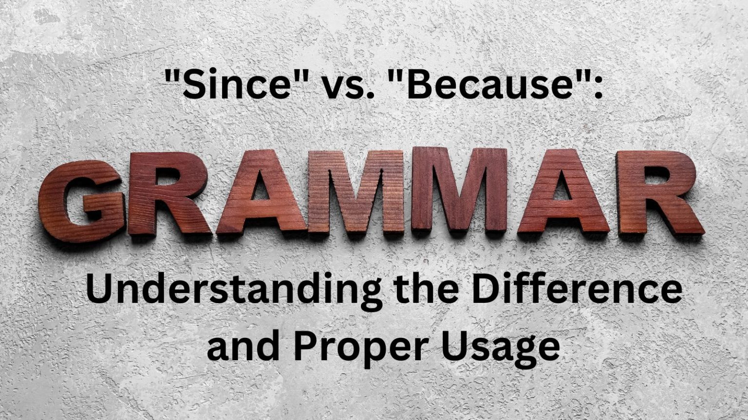 “Since” vs. “Because”: Understanding the Difference and Proper Usage ...