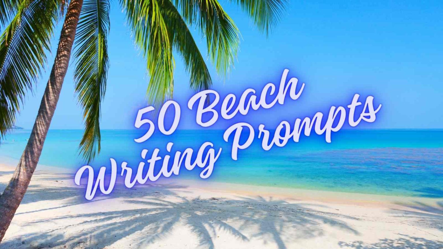 50 Beach Writing Prompts - EveryWriter