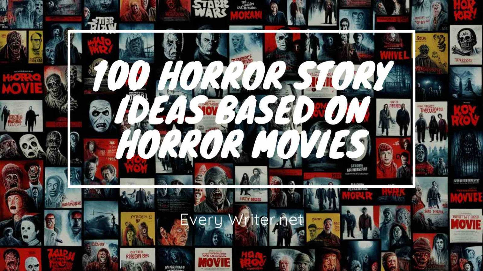 100 Horror Story Ideas Based on Horror Movies - EveryWriter