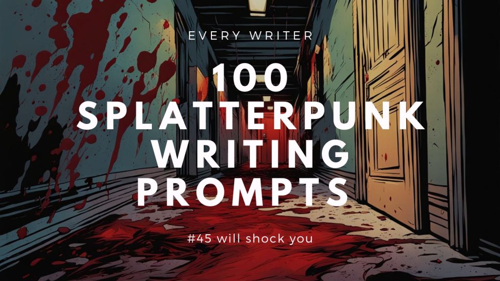 100 Splatterpunk Writing Prompts #45 will shock you - EveryWriter