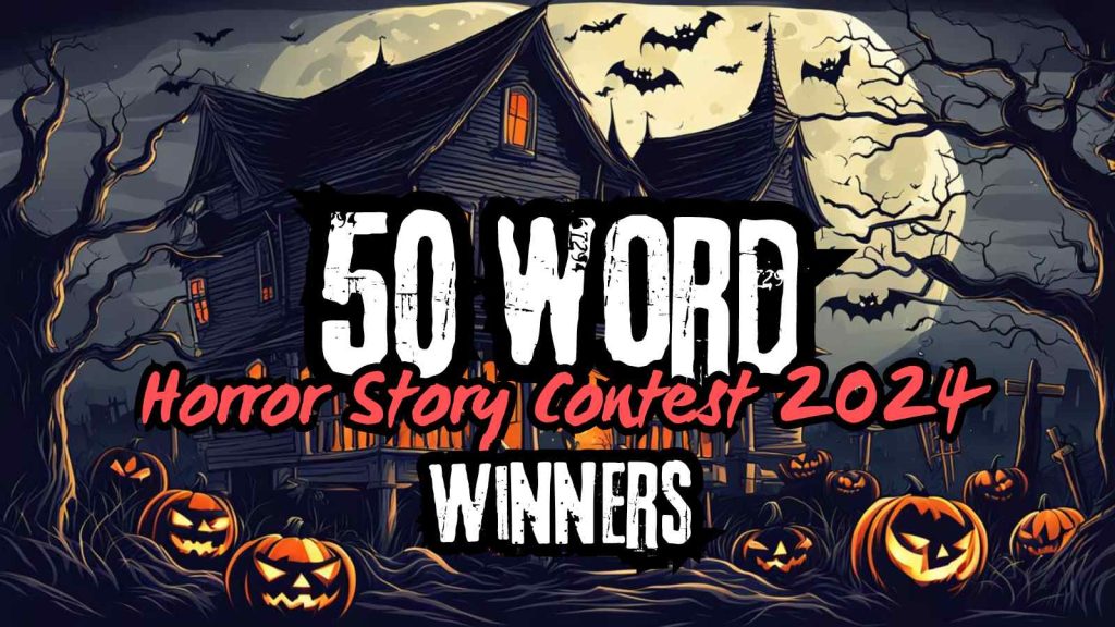 Winners of the 50 Word Horror Story Contest 2024 - EveryWriter