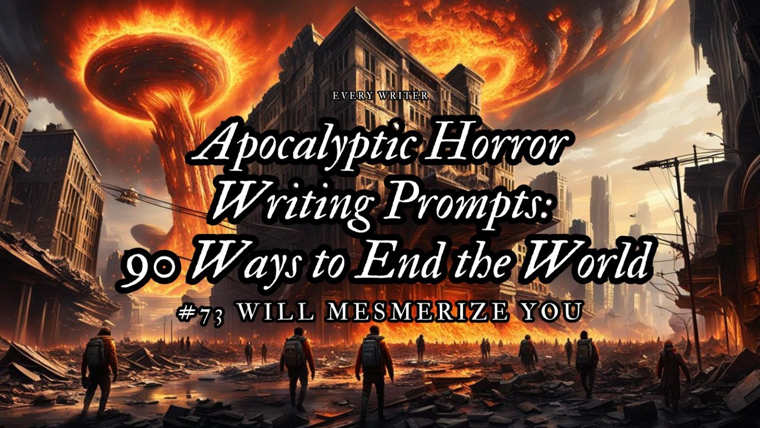 Apocalyptic Horror Writing Prompts: 90 Ways to End the World - EveryWriter