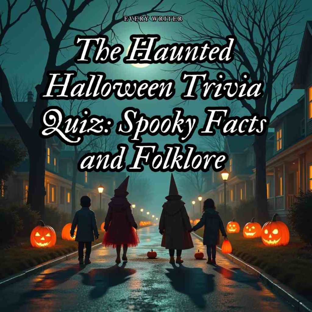 The Haunted Halloween Trivia Quiz: Spooky Facts and Folklore - EveryWriter