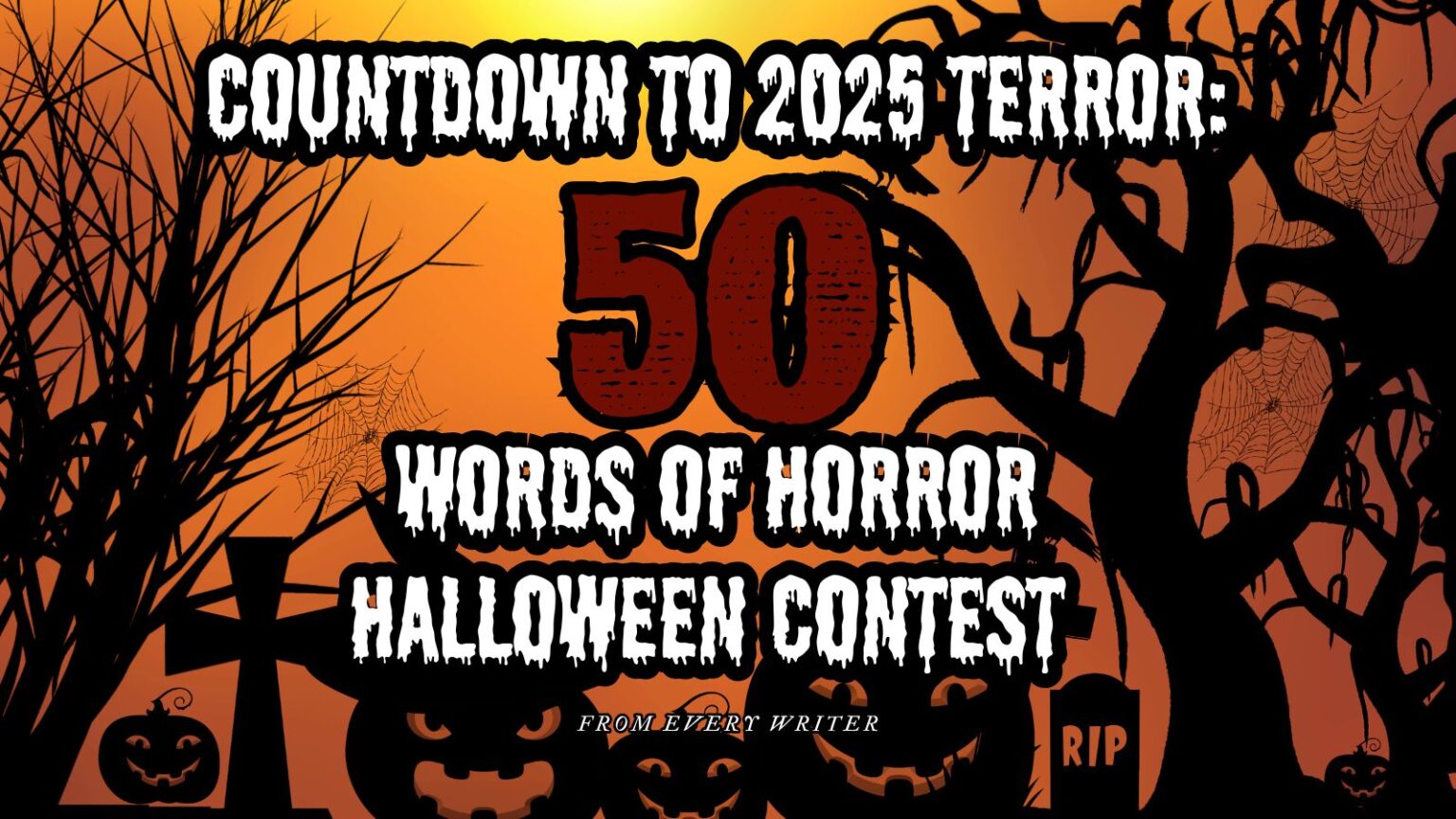 COUNTDOWN TO 2025 TERROR: 50 Words of Horror Contest - EveryWriter